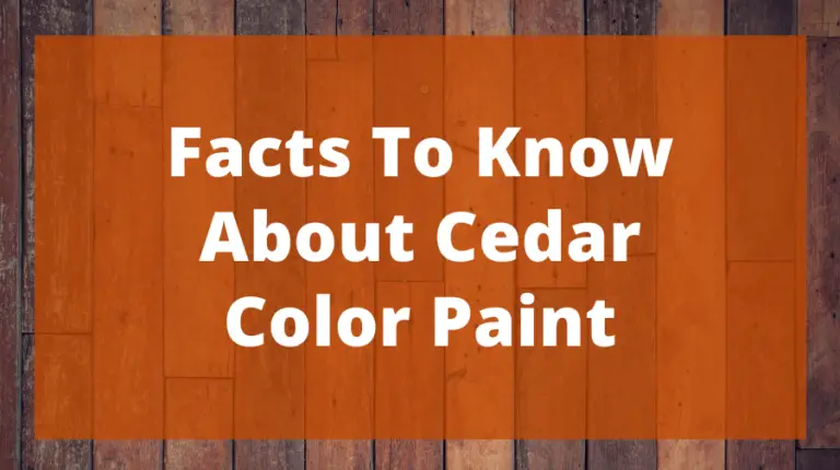 Facts To Know About Cedar Color Paint - Top Woodworking Advice
